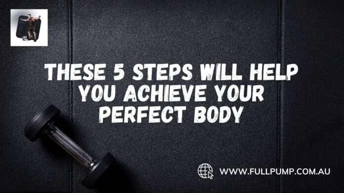 These 5 Steps Will Help You Achieve Your Perfect Body - Stillbon Articles